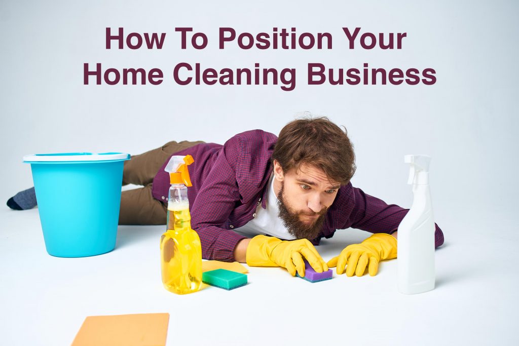 How to Position Your Home Cleaning Business and Stand Out from ...